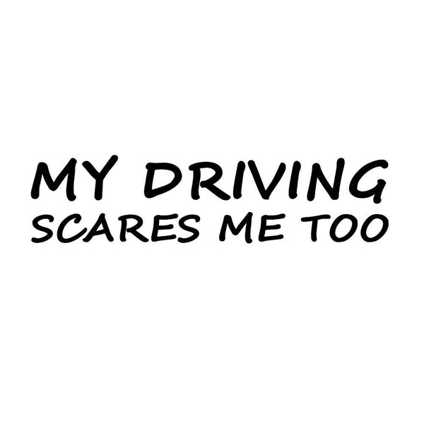 MY DRIVING SCARES ME TOO Funny car stickers bad driver decal – Decals Hut