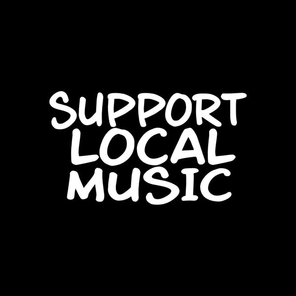 SUPPORT LOCAL MUSIC Sticker Vinyl Decal car window band country party ...